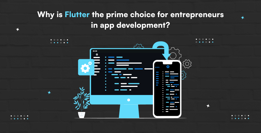 Why is Flutter the prime choice for entrepreneurs in app development?